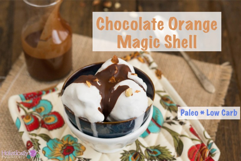 Chocolate Orange Magic Shell (Paleo and Low Carb) - Holistically Engineered